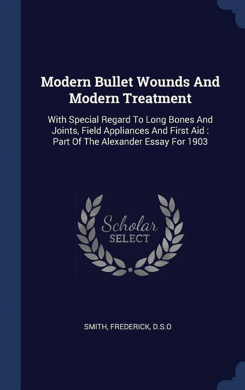 Modern Bullet Wounds And Modern Treatment: With Special Regard To Long ...