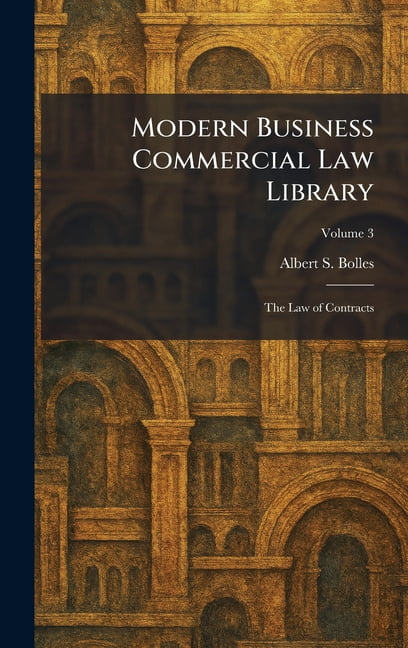 Modern Business Commercial Law Library: The Law of Contracts ...