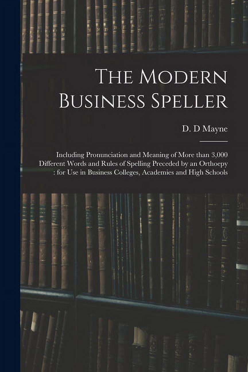The Modern Business Speller : Including Pronunciation and Meaning of ...