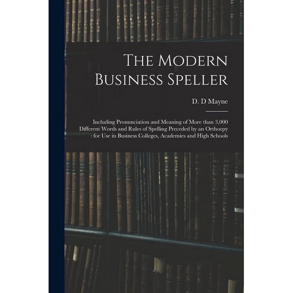 The Modern Business Speller : Including Pronunciation and Meaning of ...