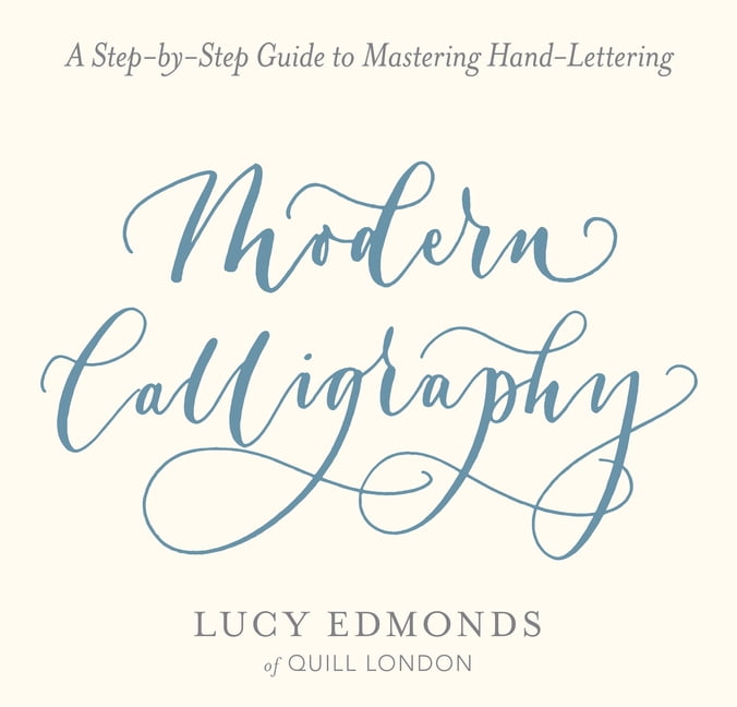 Modern Calligraphy : A Step-by-Step Guide to Mastering Hand-Lettering ...