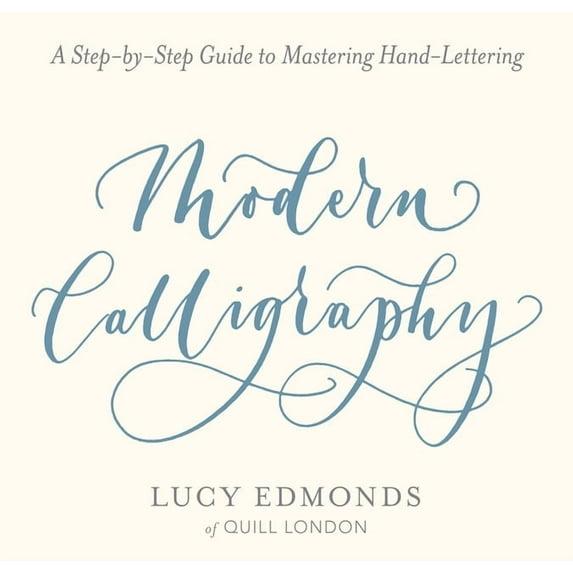 Modern Calligraphy : A Step-by-Step Guide to Mastering Hand-Lettering ...