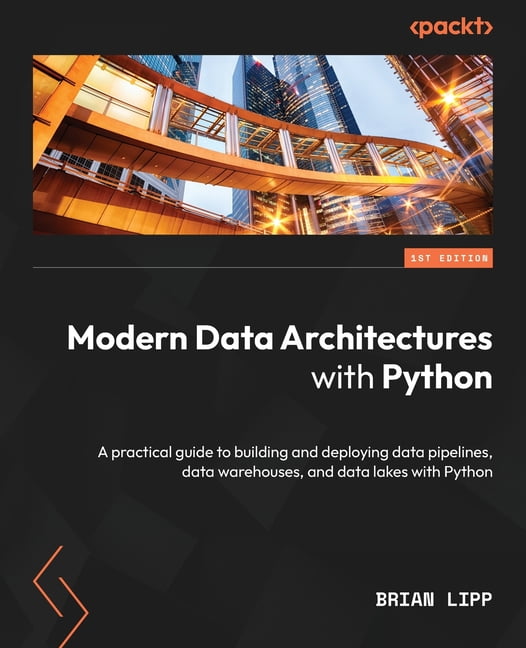 Modern Data Architectures with Python: A practical guide to building and deploying data ...