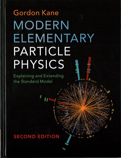 Modern Elementary Particle Physics: Explaining and Extending the ...