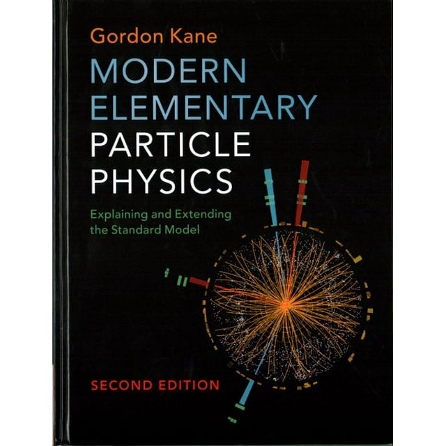 Modern Elementary Particle Physics: Explaining and Extending the ...