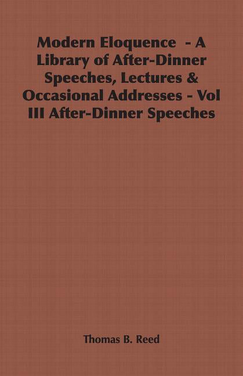 Modern Eloquence - A Library of After-Dinner Speeches, Lectures ...