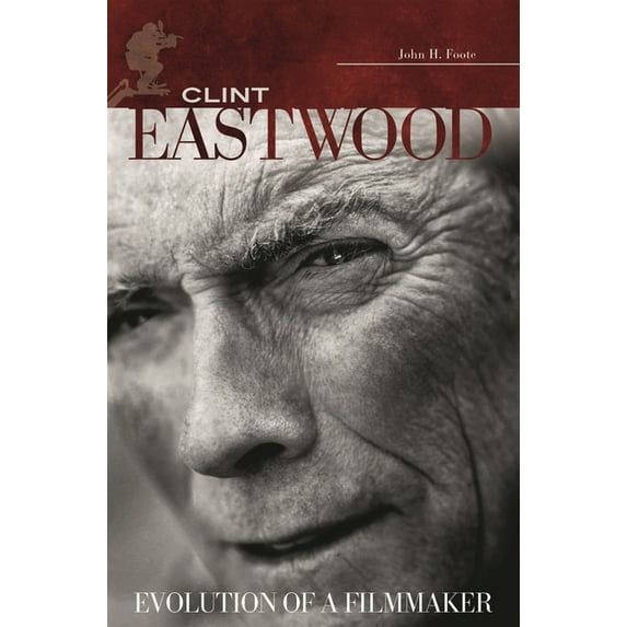 Modern Filmmakers Clint Eastwood: Evolution of a Filmmaker, (Hardcover ...
