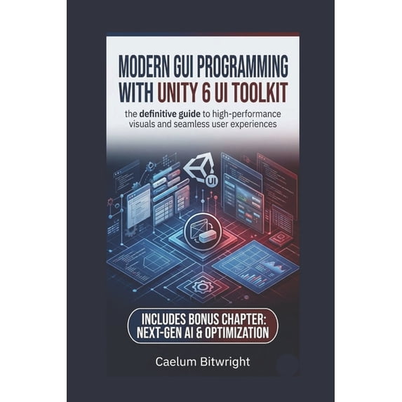 The Caelum Protocol Modern GUI programming with Unity 6 UI Toolkit: The ...