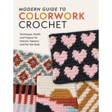 Modern Guide to Colorwork Crochet: Techniques, Motifs & Projects for ...