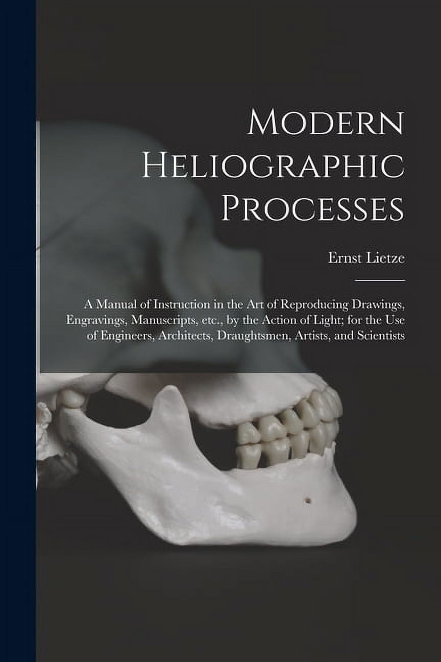 Modern Heliographic Processes: a Manual of Instruction in the Art of ...
