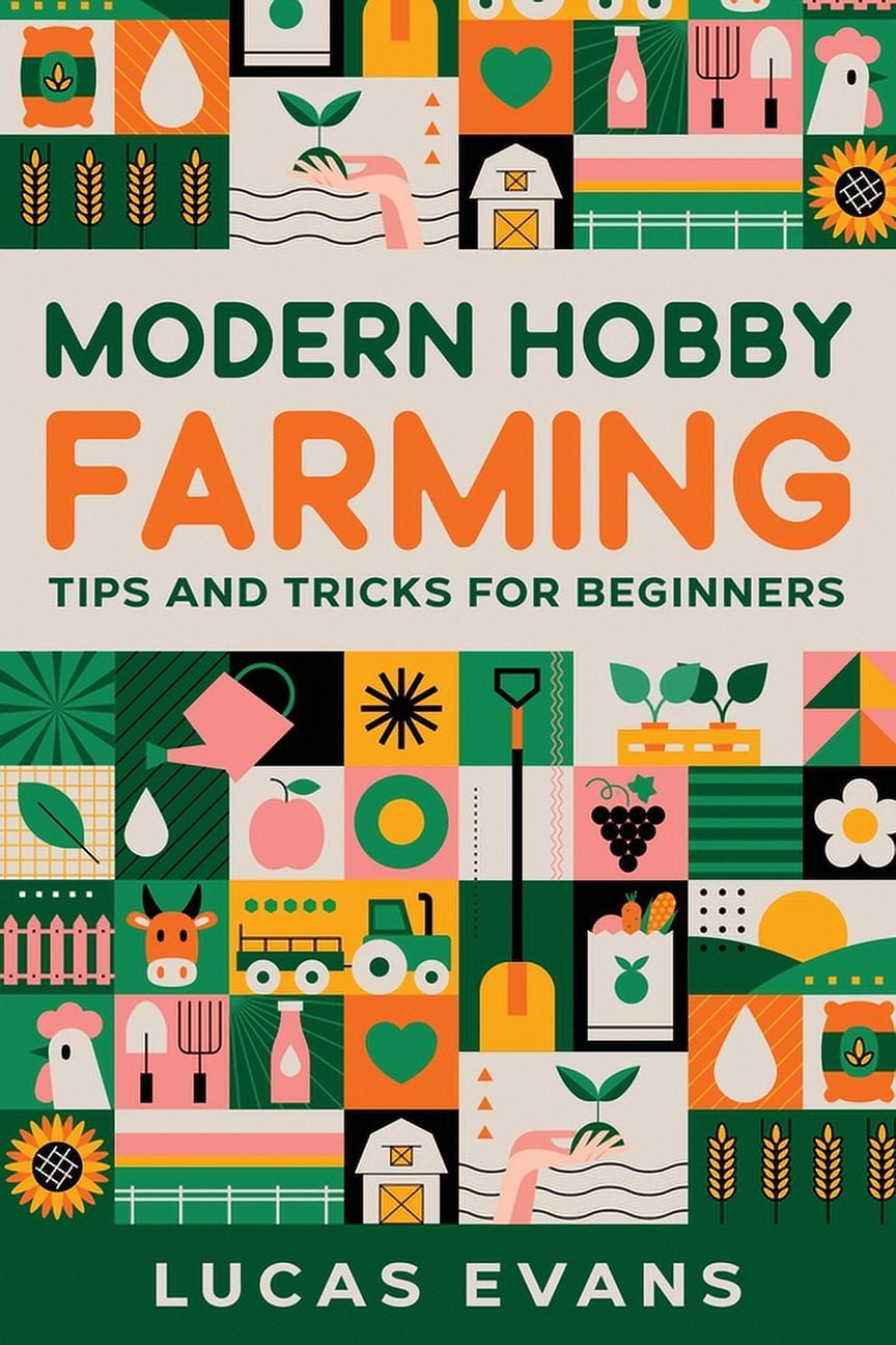 Modern Hobby Farming: Tips and Tricks for Beginners, (Paperback ...
