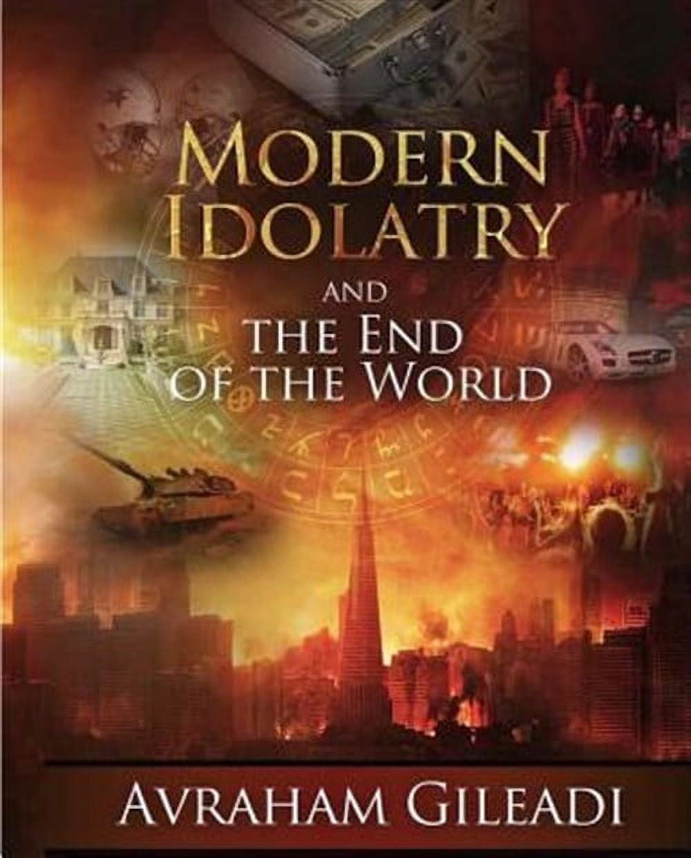 Modern Idolatry and the End of the World (Paperback) by Avraham Gileadi ...