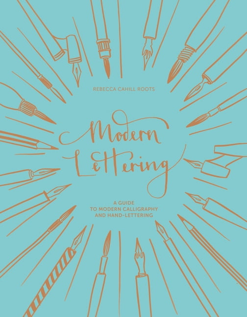 Modern Lettering: A Guide to Modern Calligraphy and Hand Lettering ...
