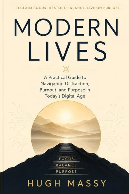 Modern Lives: A Practical Guide to Navigating Distraction, Burnout, and ...