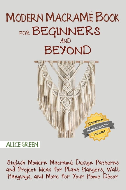 Modern MacramÃ© Book for Beginners and Beyond: Stylish Modern MacramÃ ...