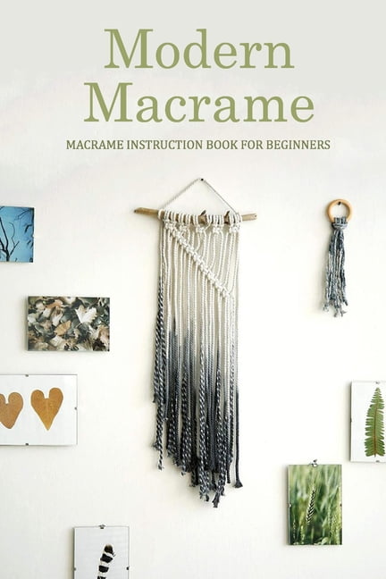 Modern Macrame: Macrame Instruction Book for Beginners: Macram? at Home - Walmart.com