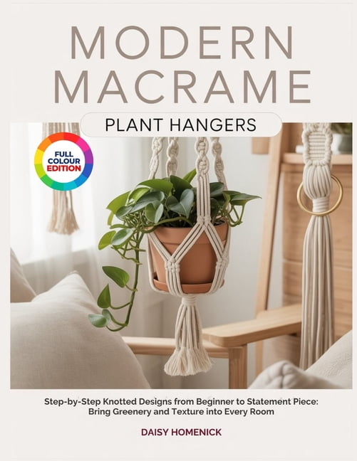 Modern Macrame Plant Hangers: Step-by-Step Knotted Designs from ...