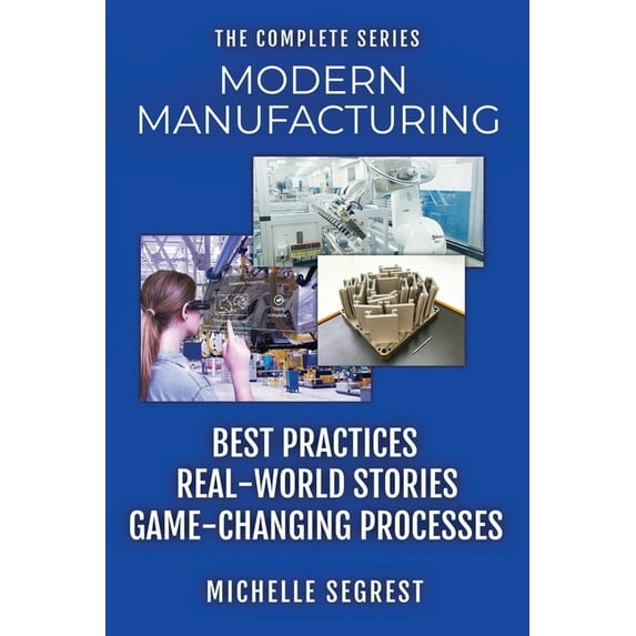 Modern Manufacturing - The Complete Series: Best Practices, Real-World ...