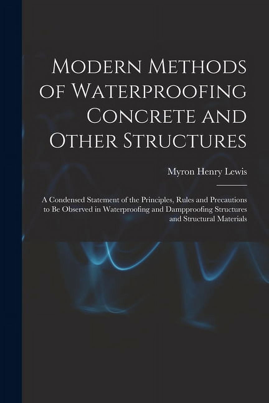 Modern Methods of Waterproofing Concrete and Other Structures; a ...