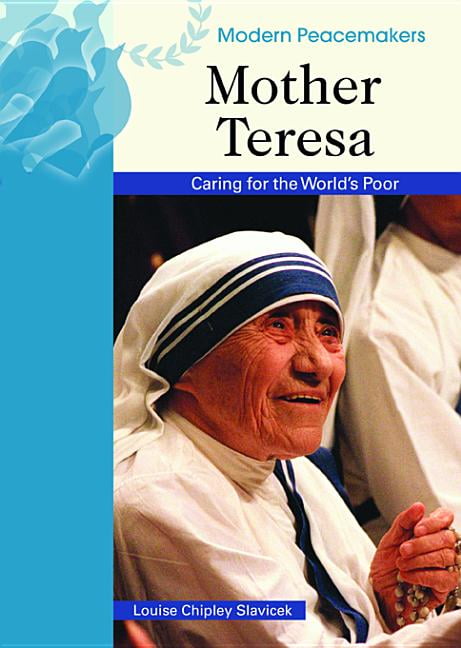 Modern Peacemakers Mother Teresa: Caring for the World's Poor ...