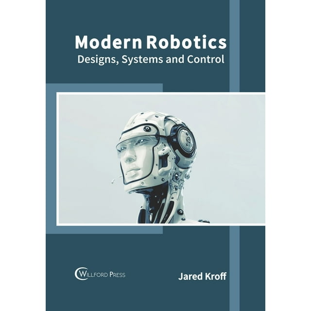 Modern Robotics: Designs, Systems and Control (Hardcover) - Walmart.com