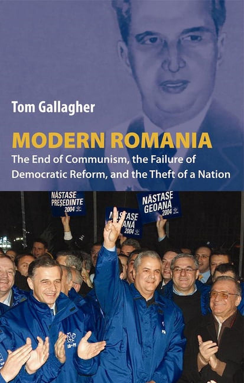 Modern Romania: The End of Communism, the Failure of Democratic Reform ...