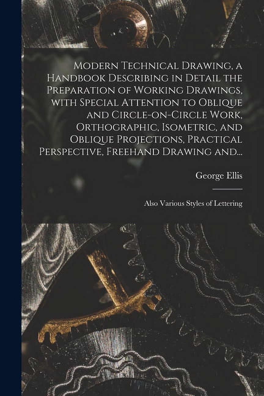 Modern Technical Drawing, a Handbook Describing in Detail the ...