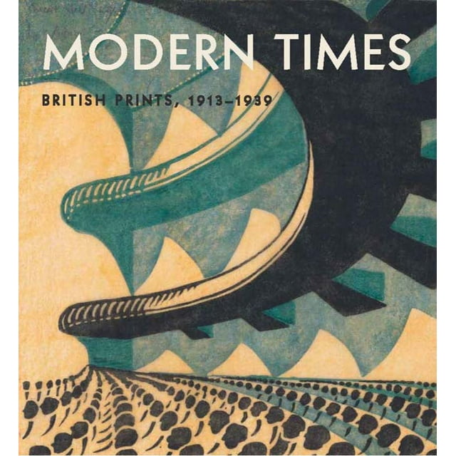 Modern Times : British Prints, 1913-1939 (Hardcover) - Walmart.com
