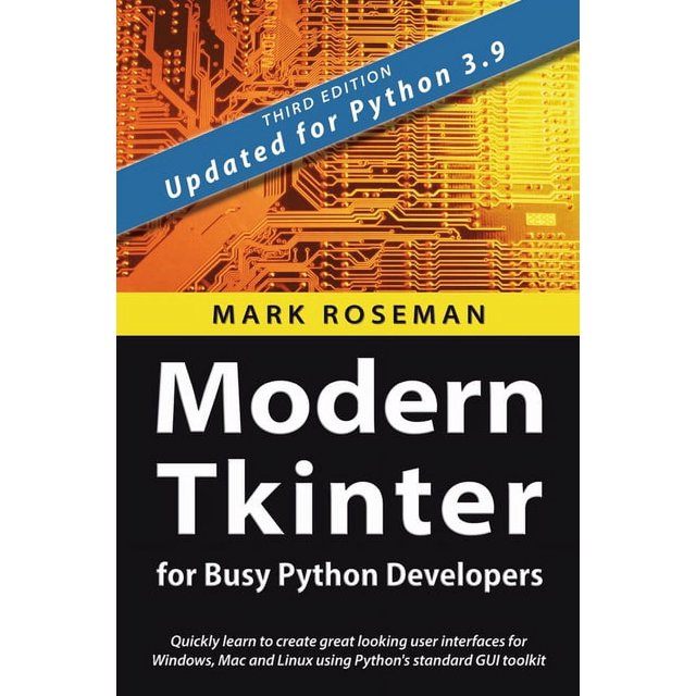 Modern Tkinter for Busy Python Developers: Quickly learn to create great looking user interfaces ...