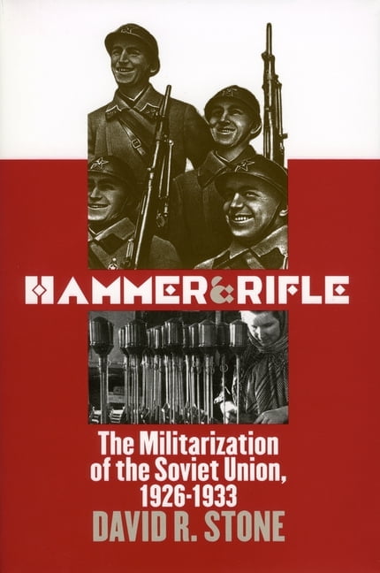 Modern War Studies Hammer and Rifle: The Militarization of the Soviet ...