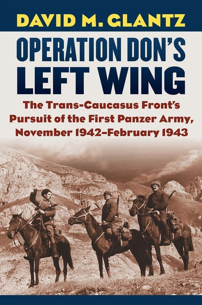 Modern War Studies Operation Don's Left Wing: The Trans-Caucasus Front ...