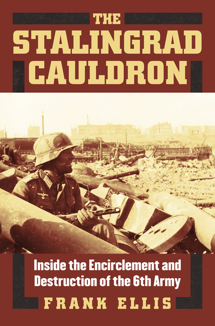 Modern War Studies The Stalingrad Cauldron: Inside the Encirclement and ...