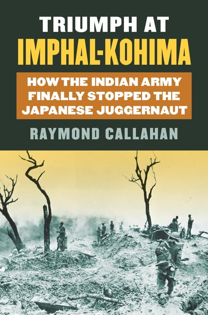 Modern War Studies Triumph at Imphal-Kohima: How the Indian Army ...