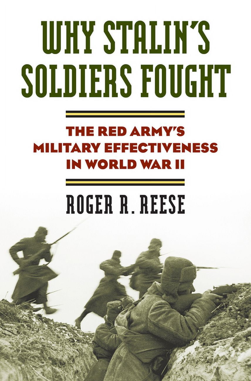 Modern War Studies Why Stalin's Soldiers Fought: The Red Army's ...