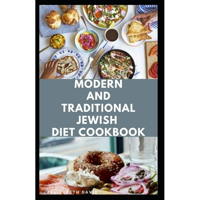 Modern and Traditional Jewish Diet Cookbook: Eating and Cooking The ...