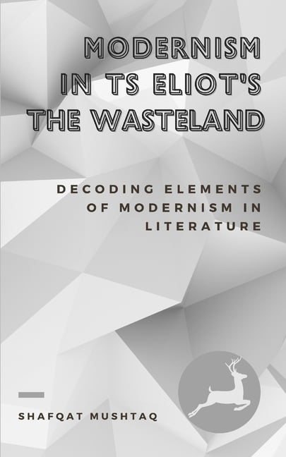 Modernism In TS Eliot`s The Waste Land: Decoding Elements of Modernism ...