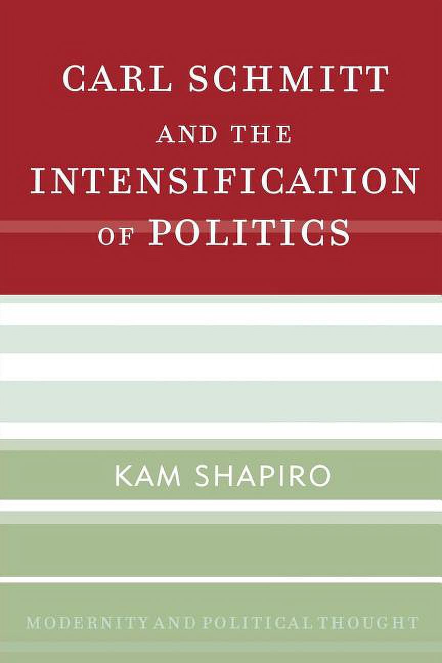 Modernity and Political Thought Carl Schmitt and the Intensification of ...
