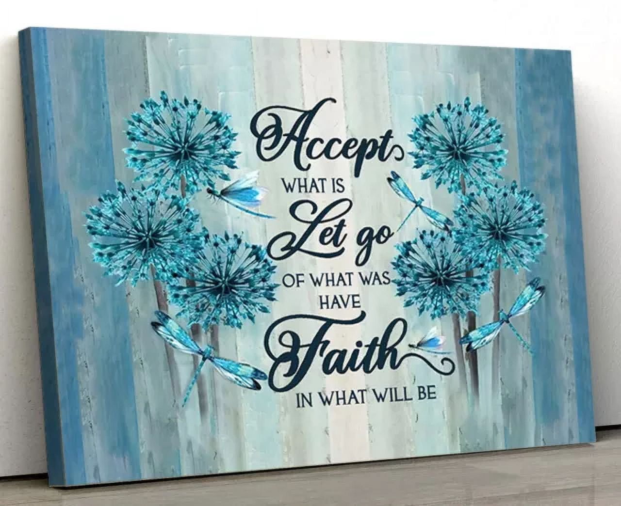 Modroom Accept What Is Let Go Of What Was Have Faith In That Will Be ...