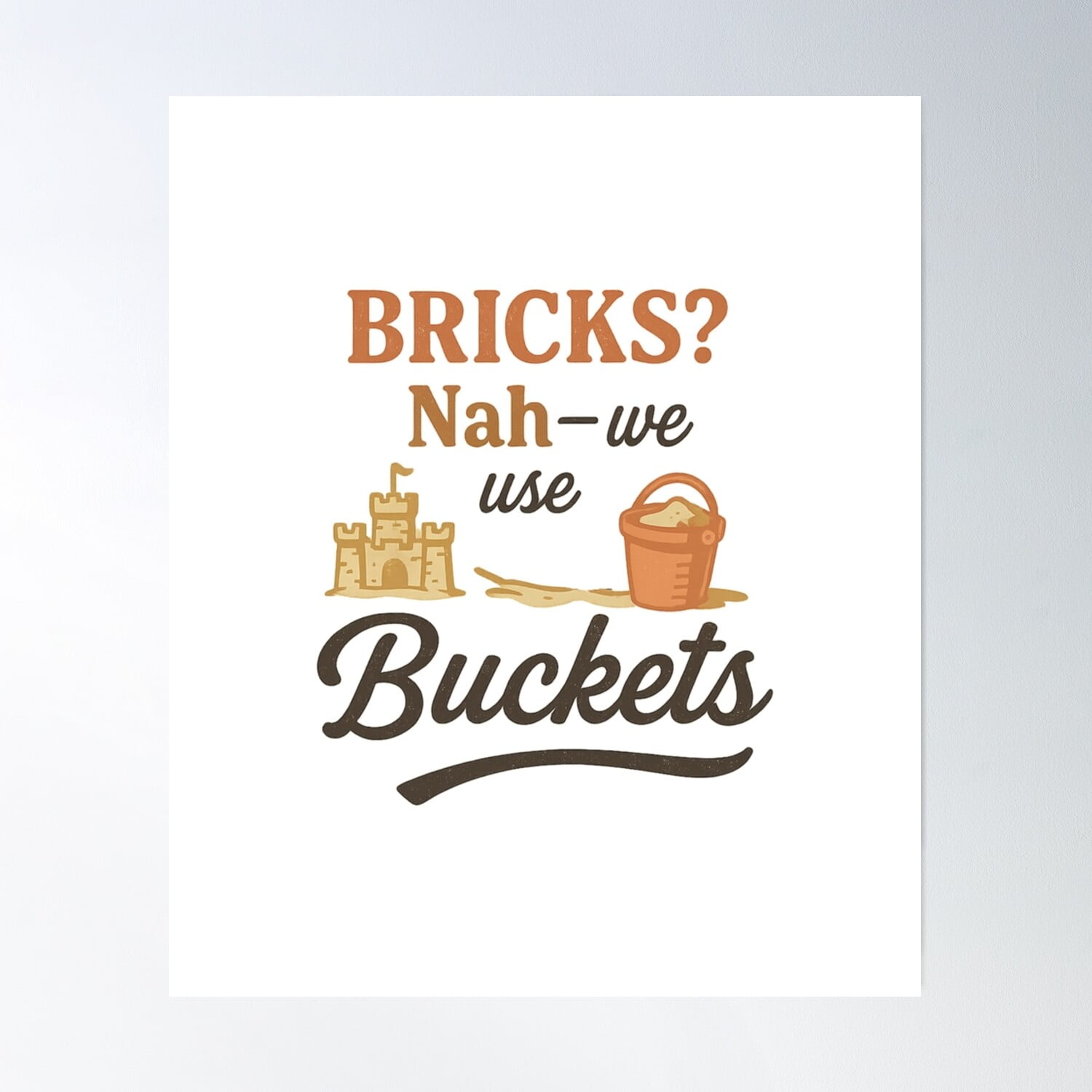 Modroom Bricks? Nah—We Use Buckets – Sandcastle Builder Quote ...