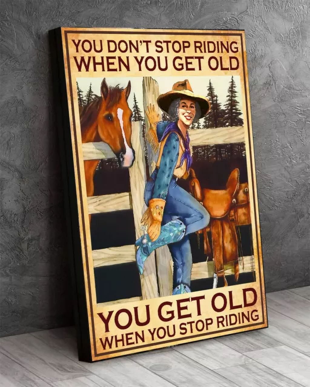 Modroom Cowgirl You Don'T Stop Riding When You Get Old When Stop Riding ...
