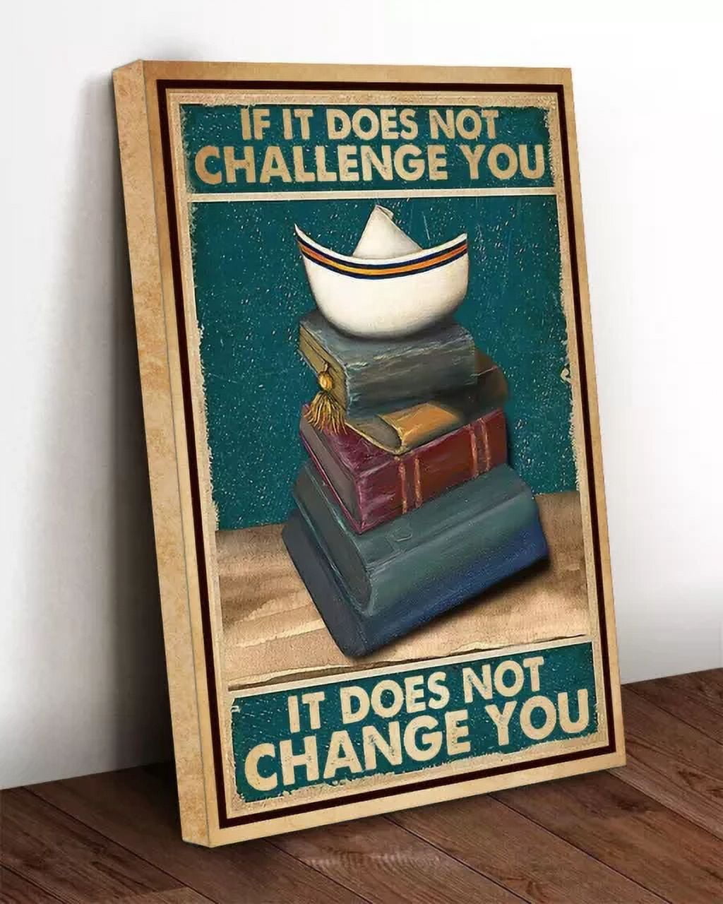 Modroom If It Does Not Challenge You It Does Not Change You Wall Art ...