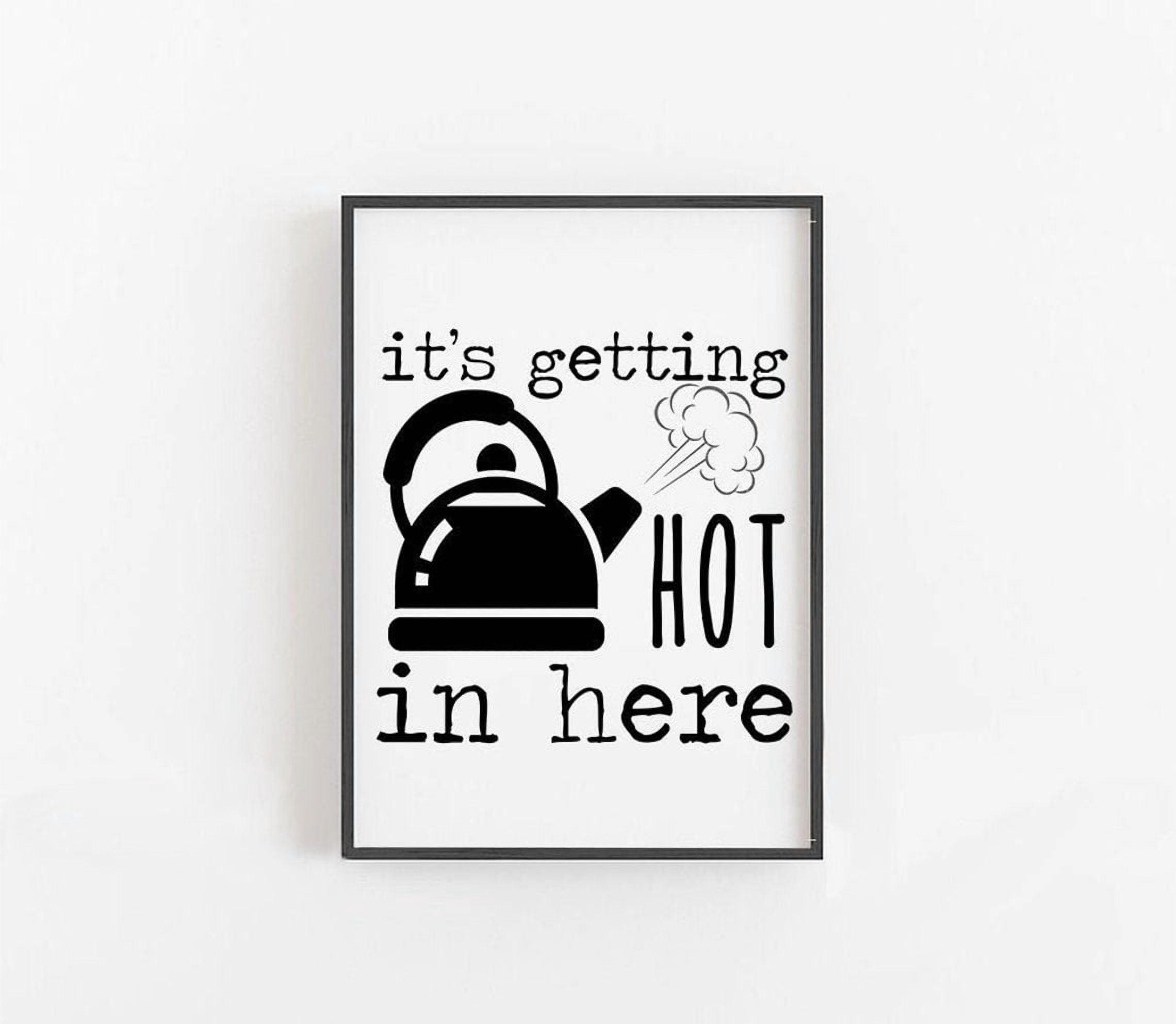 Modroom It’s Getting Hot in Here Poster – Kitchen Wall Art Sign for ...