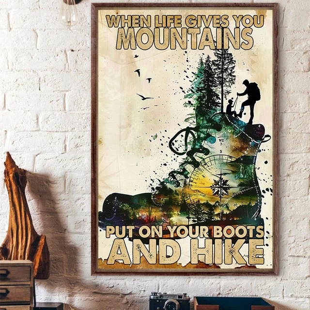 Modroom When Life Give You Mountains Put On Your Boots And Hike Poster ...