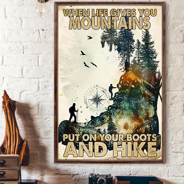 Modroom When Life Gives You Mountains Put On Your Boots And Hike Poster ...