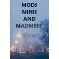 Mods, Minis, and Madmen : A True Tale of Swinging London Culture in the ...