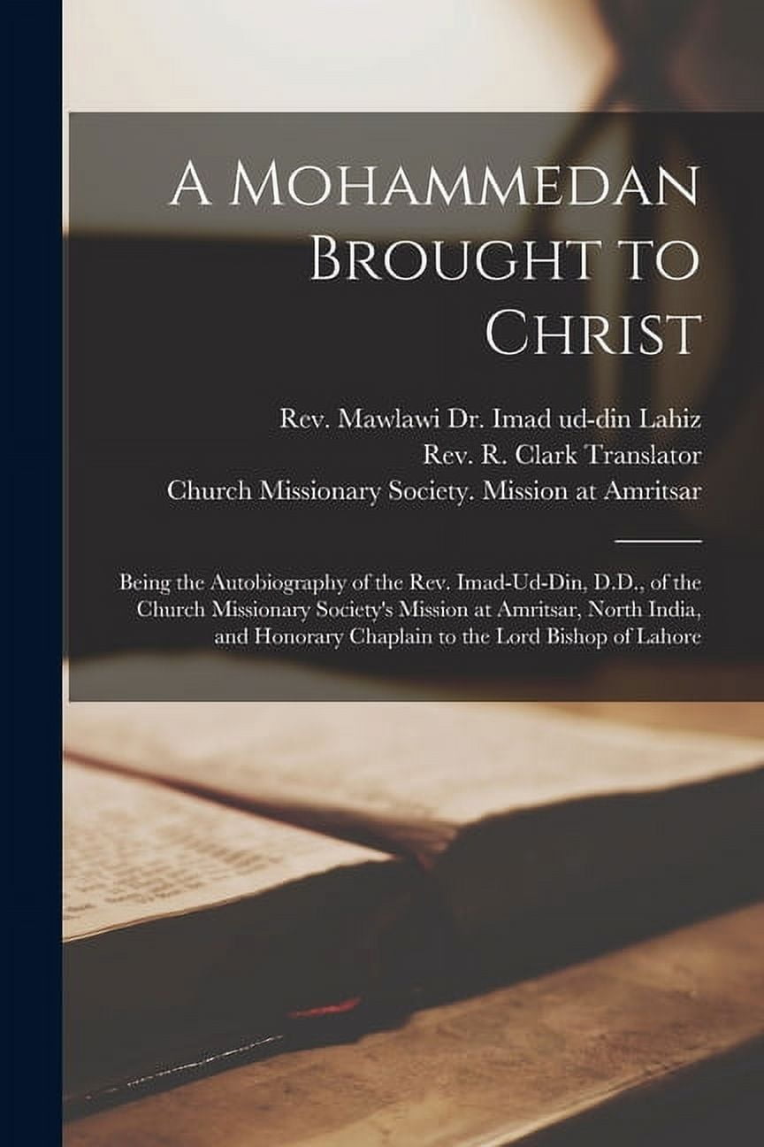 A Mohammedan Brought to Christ : Being the Autobiography of the Rev ...