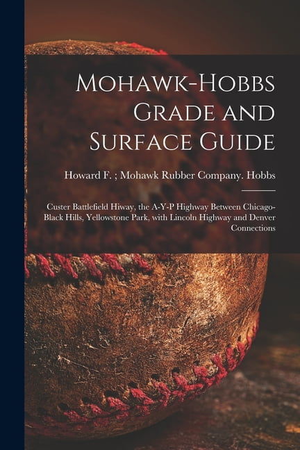 Mohawk-Hobbs Grade and Surface Guide: Custer Battlefield Hiway, the A-Y ...