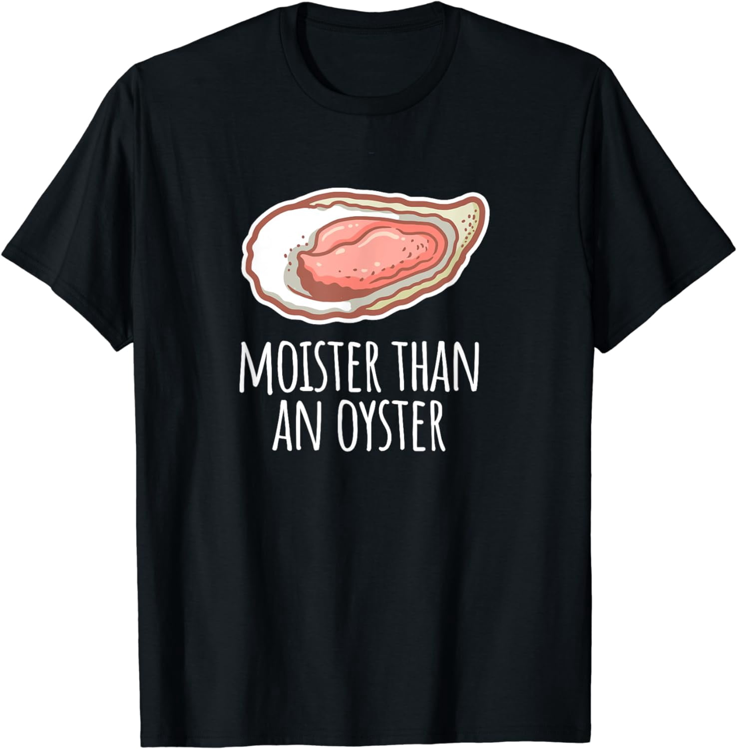 Moister Than An Oyster Shucking Funny Shellfish Shucker T-Shirt ...