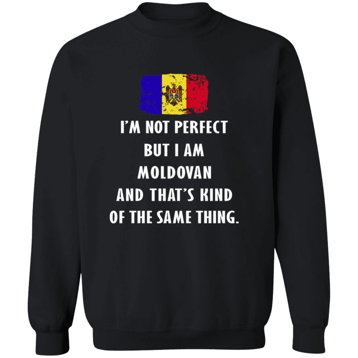 Moldova Im Not Perfect But I Am Moldovan Root Moldovan Flag Men Women ...
