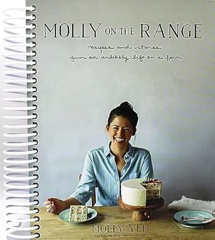Molly on the Range: Recipes and Stories from An Unlikely Life on a Farm ...